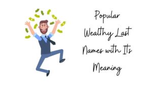 84+ Popular Wealthy Last Names with Its Meaning | My Name Guide